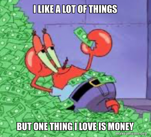 I like a lot of things But one thing i love is money - Money money ...
