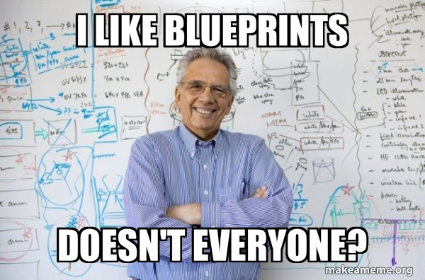 I LIKE BLUEPRINTS Doesn't Everyone? - Good Guy Professor Meme Generator