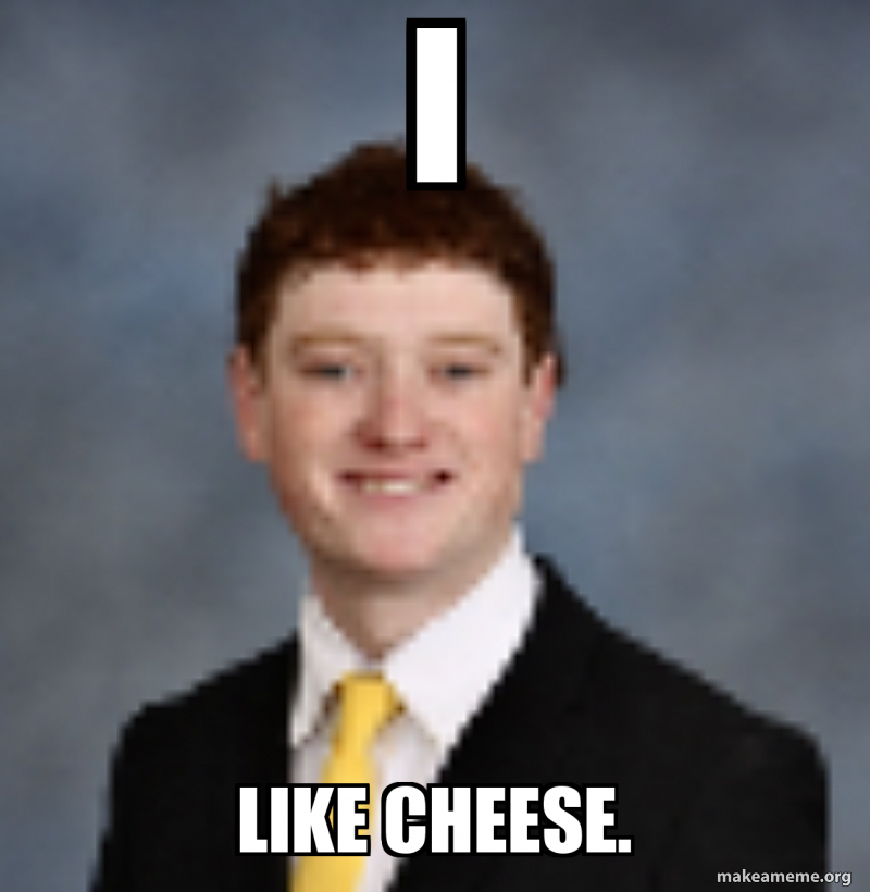 I LIKE CHEESE. Meme Generator