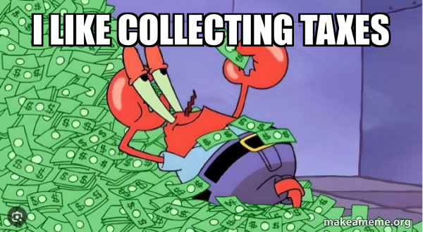 I like collecting taxes - Mr Krabs Money Meme Generator