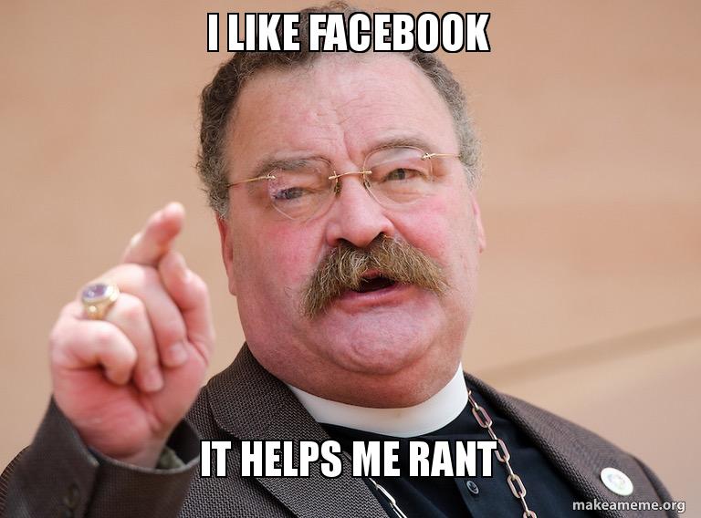 i like facebook it helps me rant - it helps me rant Meme Generator