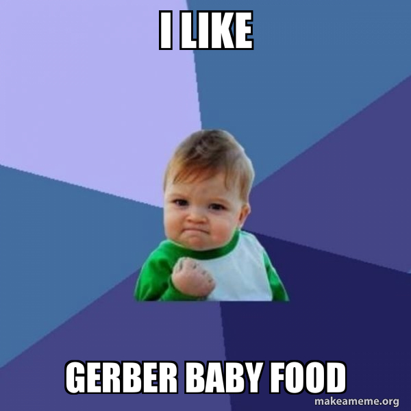 I like Gerber Baby Food - Success Kid Meme Generator