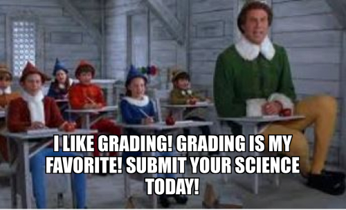 I like grading! Grading is my Favorite! Submit your Science today! Meme ...