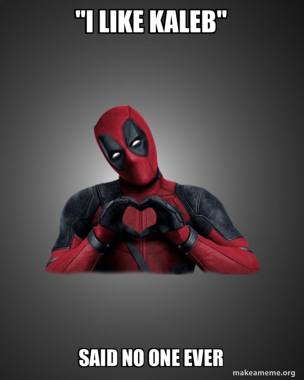 "I like Kaleb" said no one ever - Deadpool Heart Hands Meme Generator