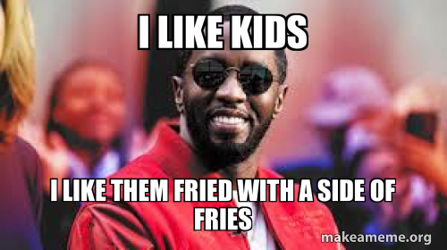 I like kids I like them fried with a side of fries Meme Generator
