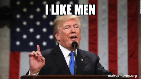 I like men - Donald Trump Meme Generator