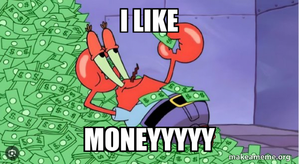 i like moneyyyyy - Mr Krabs Money Meme Generator
