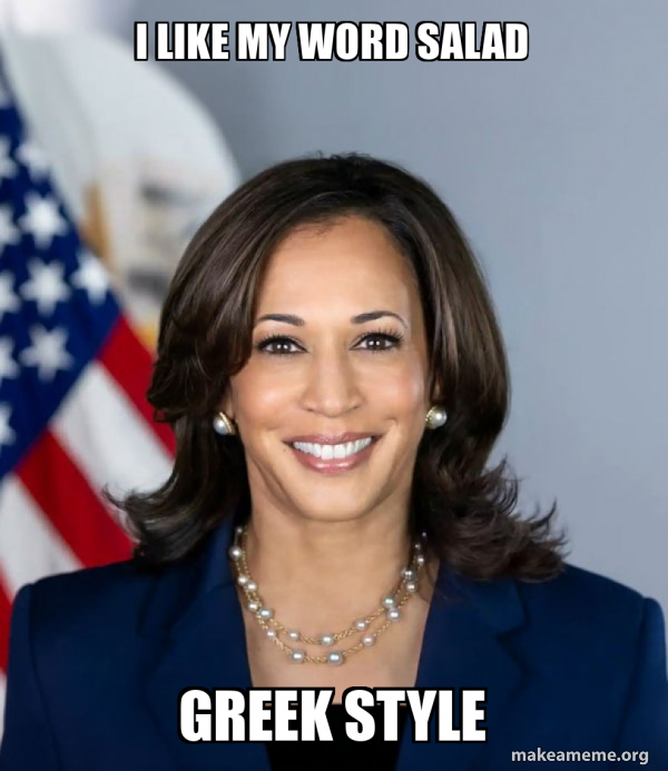 I like my word Salad Greek style - Kamala Harris Meme Generator