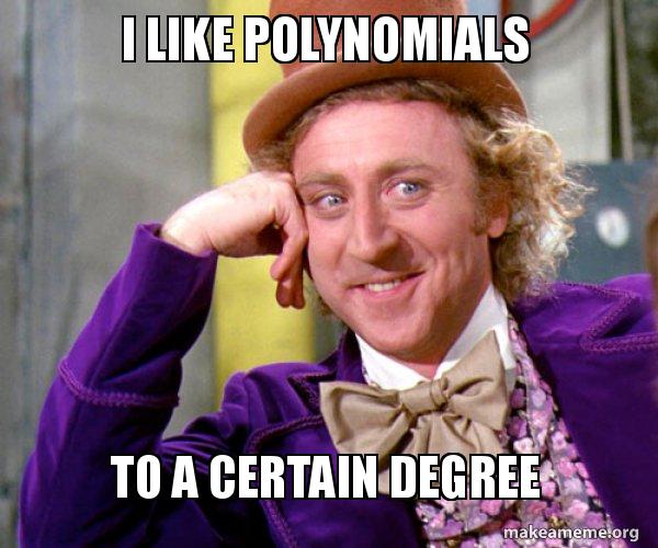 I like polynomials to a certain degree - Willy Wonka Sarcasm Meme Meme ...