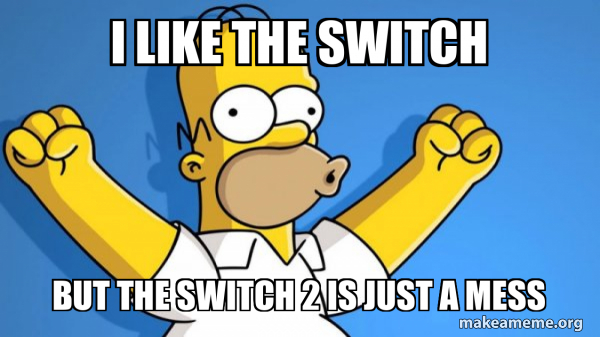 I like the Switch But the Switch 2 is just a mess - Happy Homer Meme ...