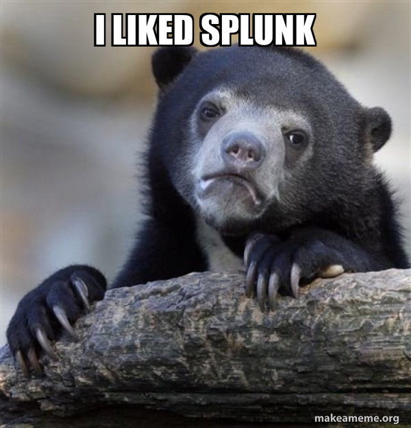 I liked splunk - Confession Bear Meme Generator