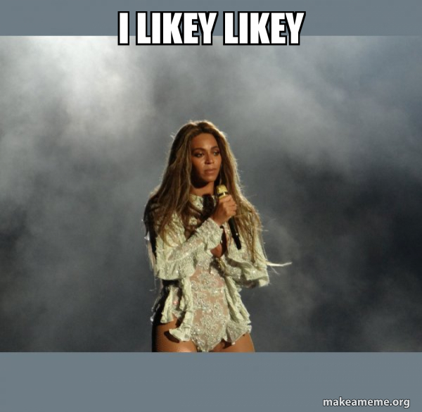 I likey likey - Beyoncé Knowles Meme Generator