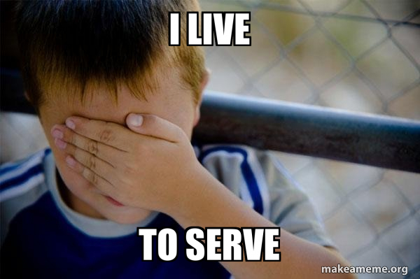 I live to serve - Confession Kid Meme Generator