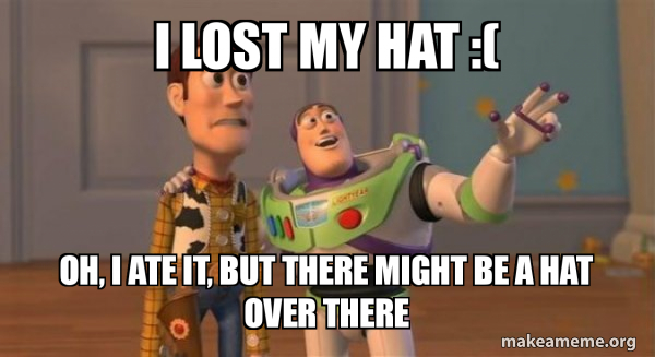 i lost my hat :( oh, i ate it, but there might be a hat over there ...