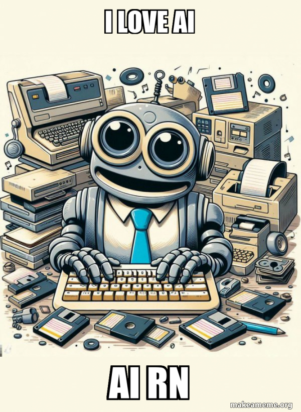 i love AI AI rn - Ai Meme Generator