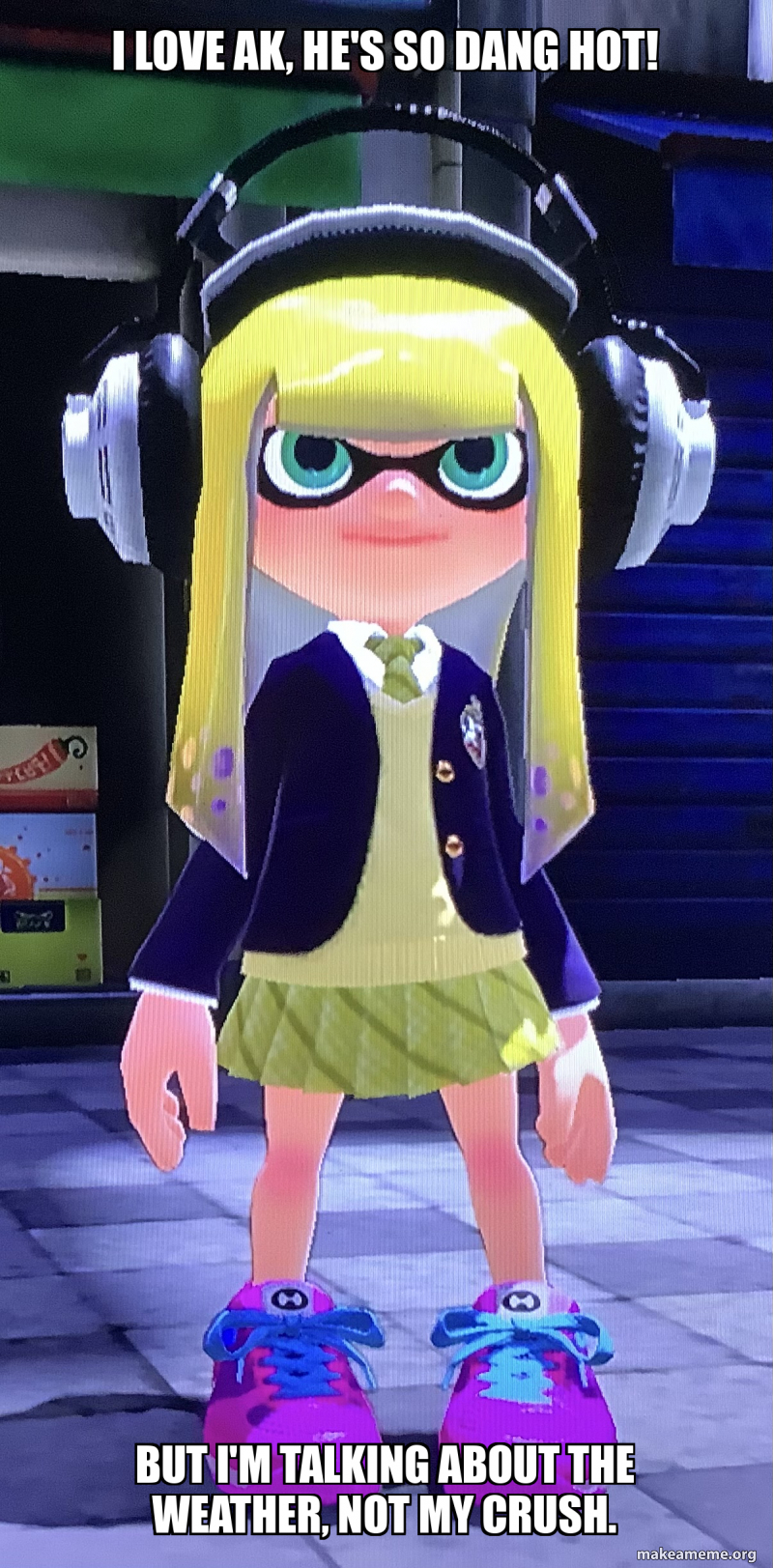 I love ak, he's so dang hot! But I'm talking about the weather, not my ...