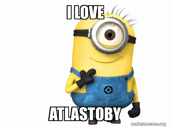 I love Atlastoby - Thoughtful Minion Meme Generator