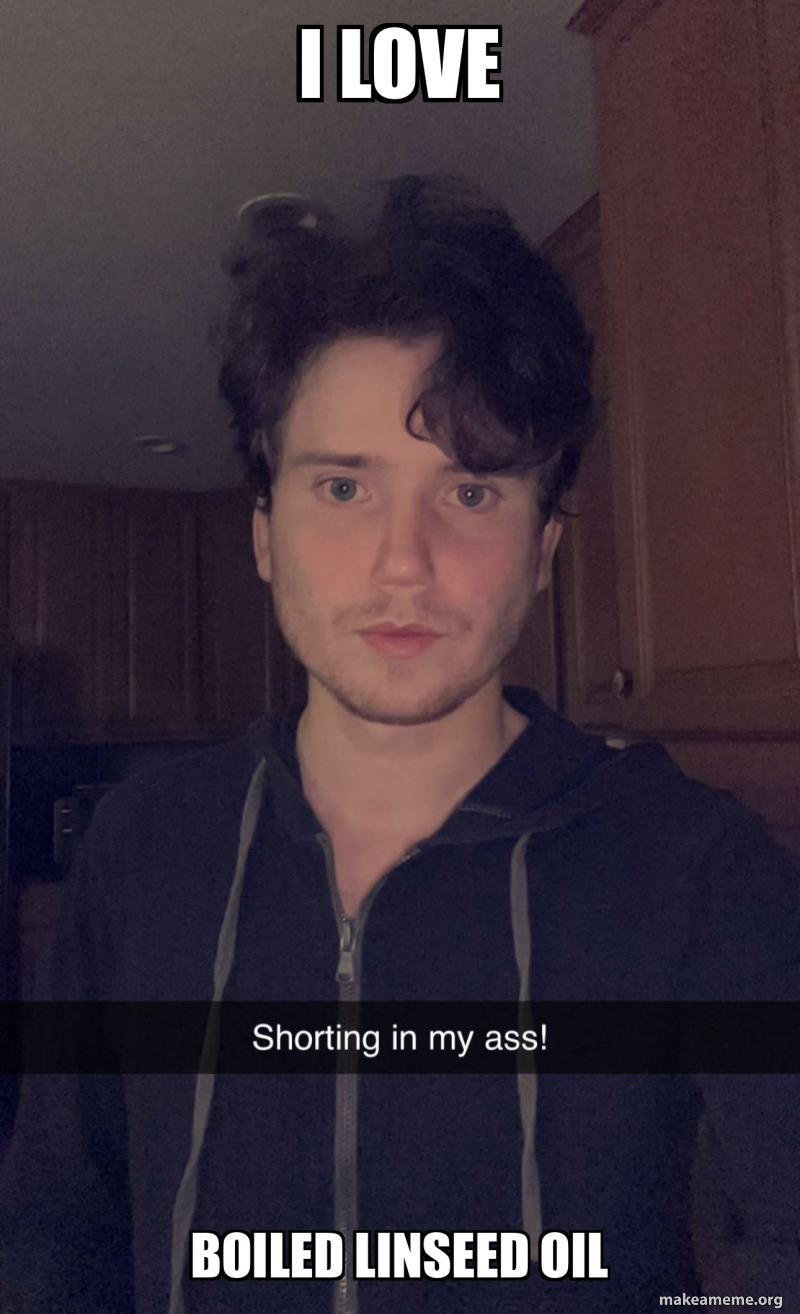 I love Boiled Linseed Oil Meme Generator