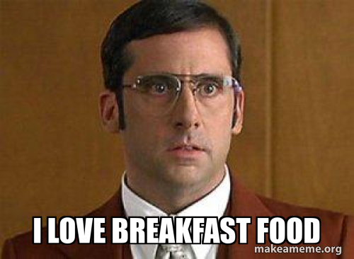 I love breakfast food Meme Generator