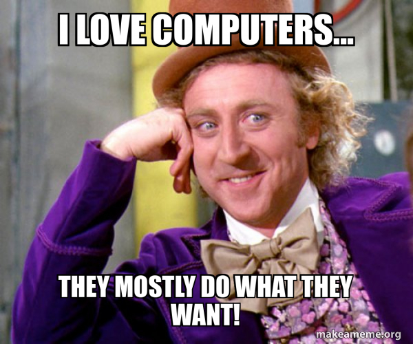 I Love computers... They Mostly Do what They want! - Willy Wonka ...