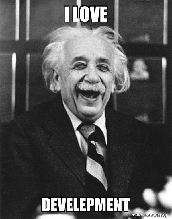 I love Develepment - Laughing Albert Einstein Meme Generator
