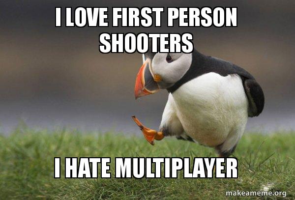 I love First Person Shooters I hate Multiplayer - Unpopular Opinion ...