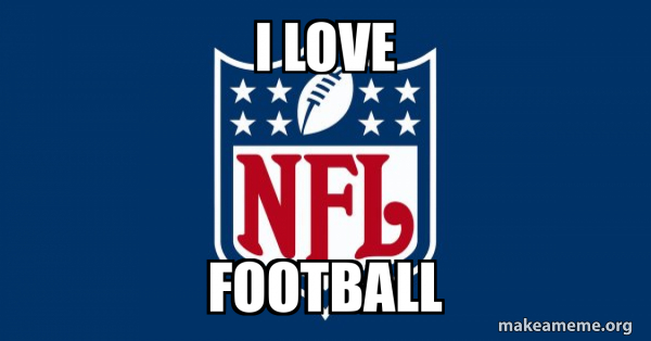 I love Football - NFL Meme Generator