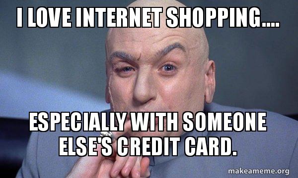 I love internet shopping.... Especially with someone else's credit card ...