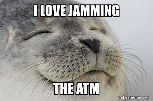 i love jamming the atm - Satisfied Seal Meme Generator