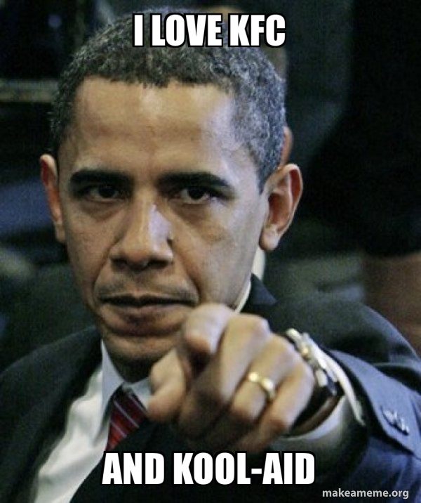 I LOVE KFC AND KOOL-AID - Angry Obama Meme Generator