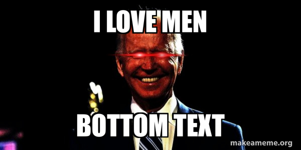 I Love Men BOTTOM TEXT - Dark Brandon Meme Generator