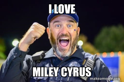 I Love Miley Cyrus Meme Generator