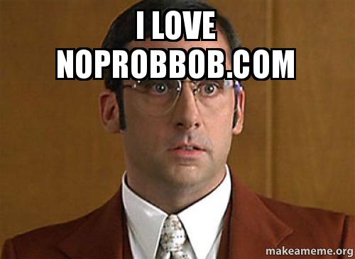 I love noprobbob.com Meme Generator