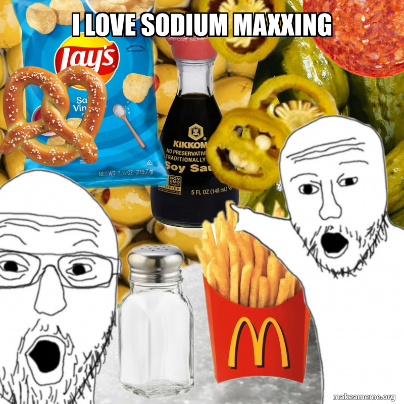 I LOVE SODIUM MAXXING Meme Generator