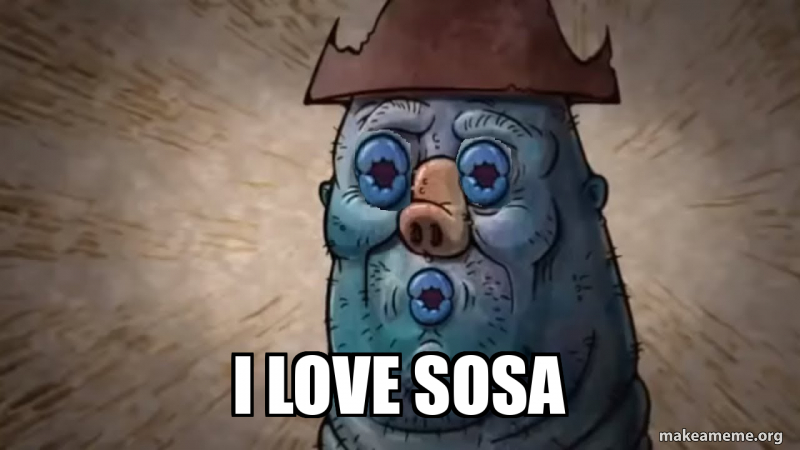 I love sosa Meme Generator