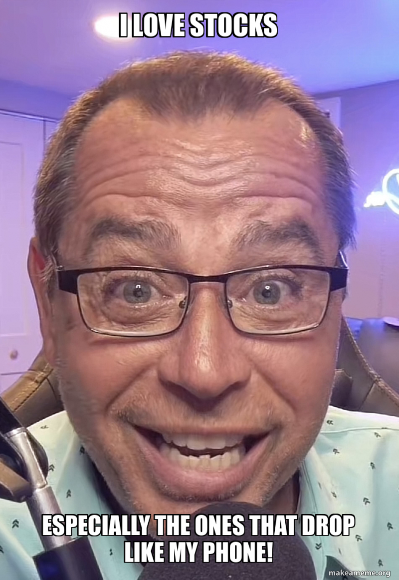 I LOVE STOCKS Especially the ones that drop like my phone! Meme Generator