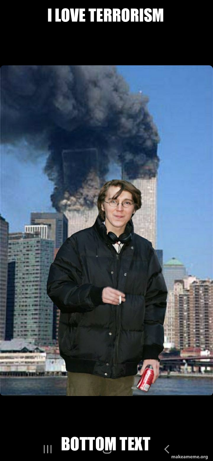 I love terrorism bottom text Meme Generator