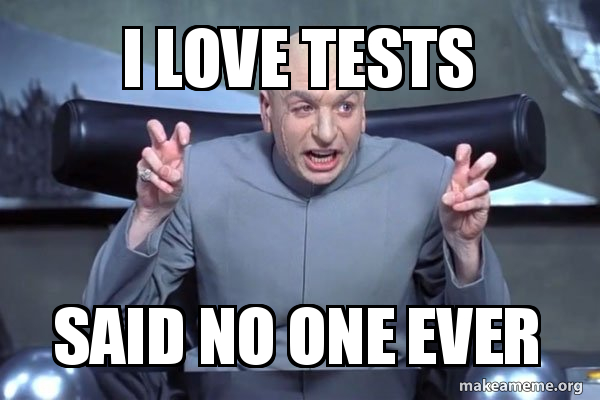I love tests said no one ever - Dr Evil Austin Powers Meme Generator