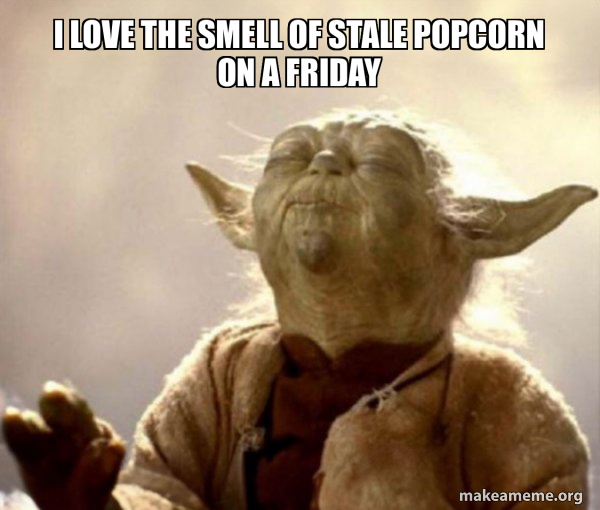 i love the smell of stale popcorn on a friday - Yoda Smell Meme Generator