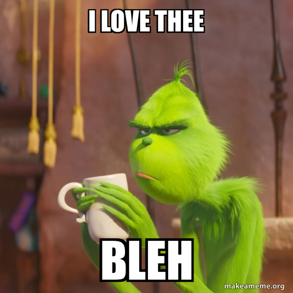 I love thee bleh - Grinch Meme Generator