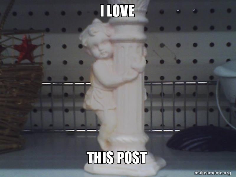I LOVE THIS POST Meme Generator