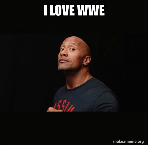 i love wwe - Dwayne Johnson (The Rock) Meme Generator