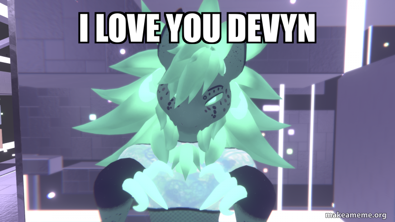 i love you devyn Meme Generator