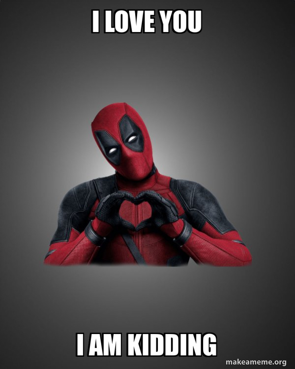 I love you I am kidding - Deadpool Heart Hands Meme Generator
