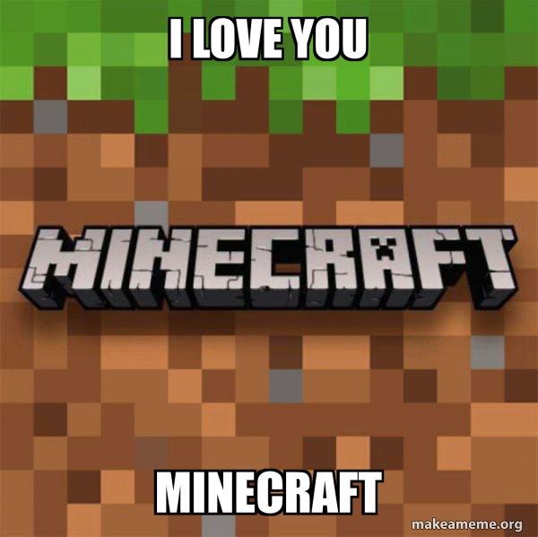 I love you Minecraft - Minecraft Meme Generator