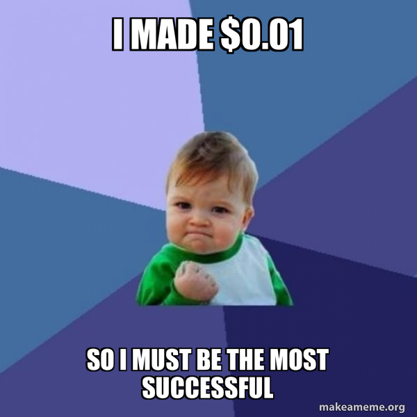 I made $0.01 so I must be the most successful - Success Kid Meme Generator