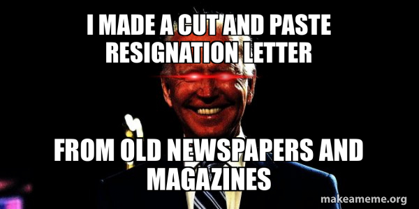 i made a cut and paste resignation letter from old newspapers and ...