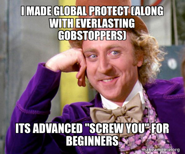 I made Global Protect (along with everlasting gobstoppers) its advanced ...