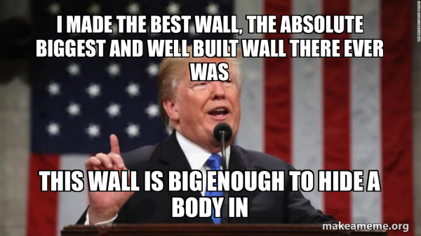 I made the best wall, the absolute biggest and well built wall there ...