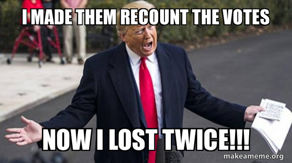 I made them recount the votes Now I lost twice!!! - Trump - Impeachment ...